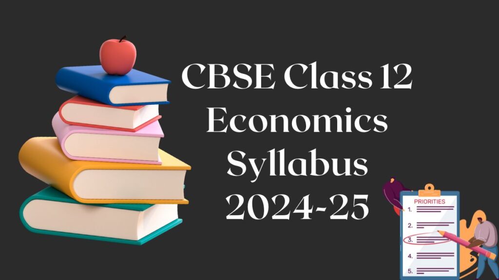 CBSE Class 12 Economics Syllabus 2024-25, Download Syllabus PDF CBSE Class 12 Economics Syllabus 2024-25, Download Syllabus PDF